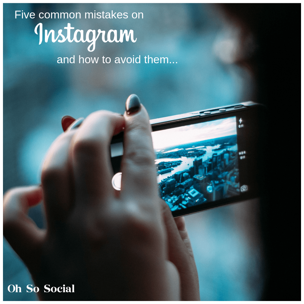 5 common mistakes on Instagram and how to avoid them | Oh So Social